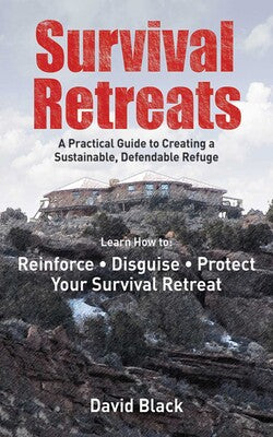 Survival Retreats: A Prepper's Guide to Creating a Sustainable, Defend ...